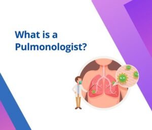What is a Pulmonologist? When to see a Pulmonologist